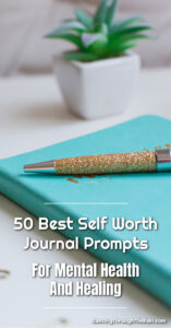 50 Best Self Worth Journal Prompts For Mental Health And Healing ...