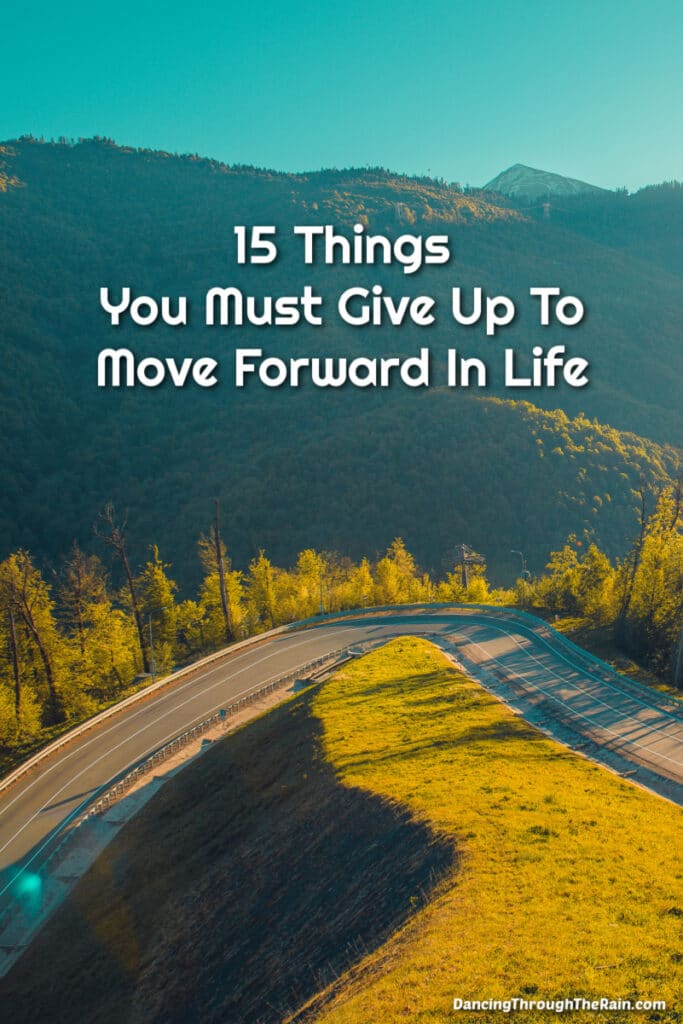 15 Things You Must Give Up To Move Forward In Life - Dancing Through ...