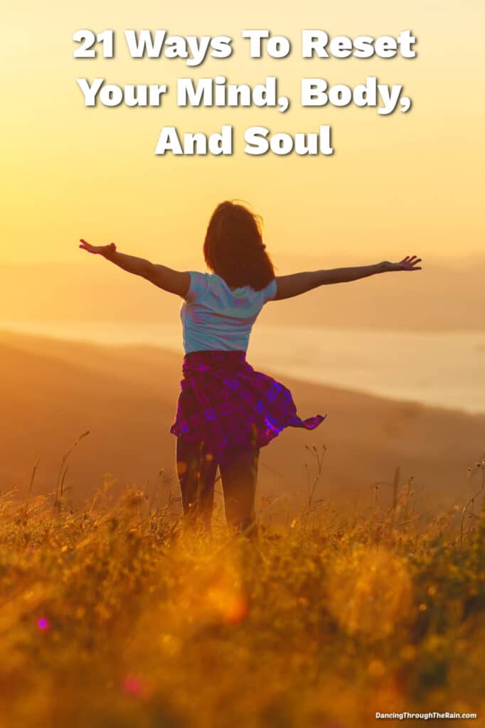 21 Ways To Reset Your Mind, Body, And Soul - Dancing Through the Rain